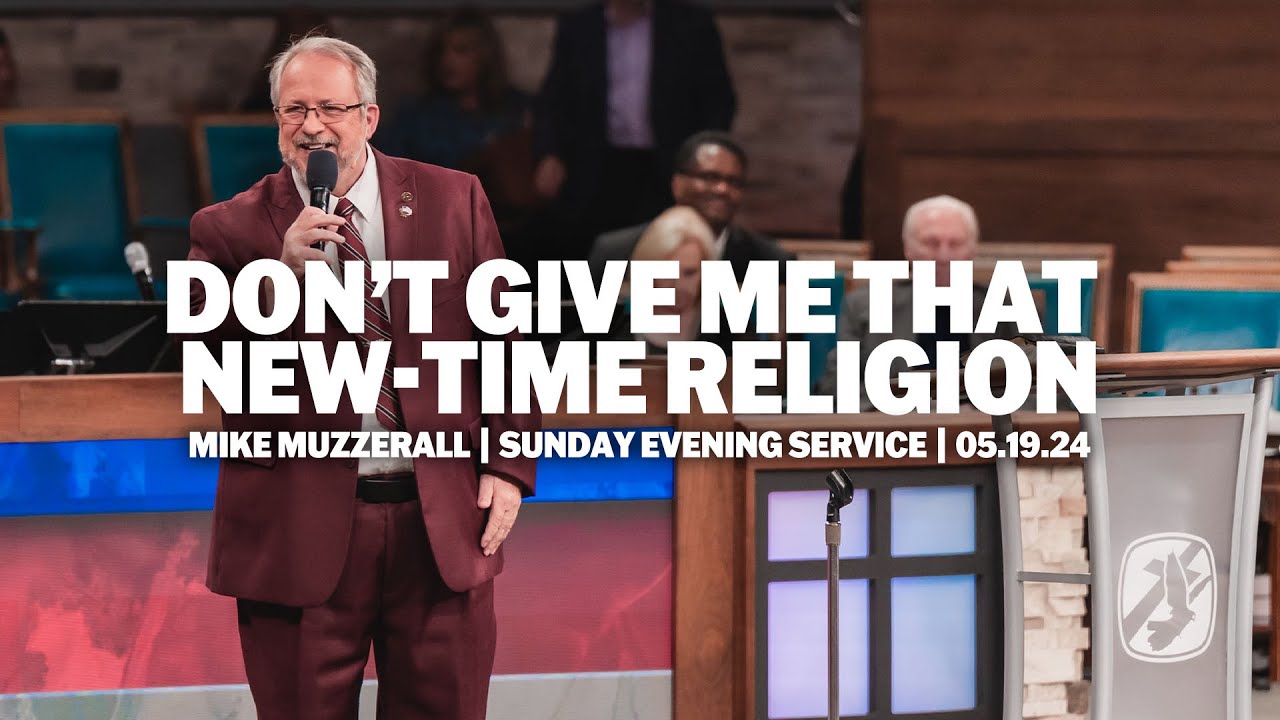 Don't Give Me That New-Time Religion | Mike Muzzerall | Sunday Evening Service - YouTube