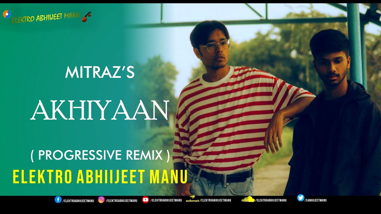 AKHIYAAN FT. MITRAZ | PROGRESSIVE MASH | ELEKTRO ABHIIJEET MANU ...