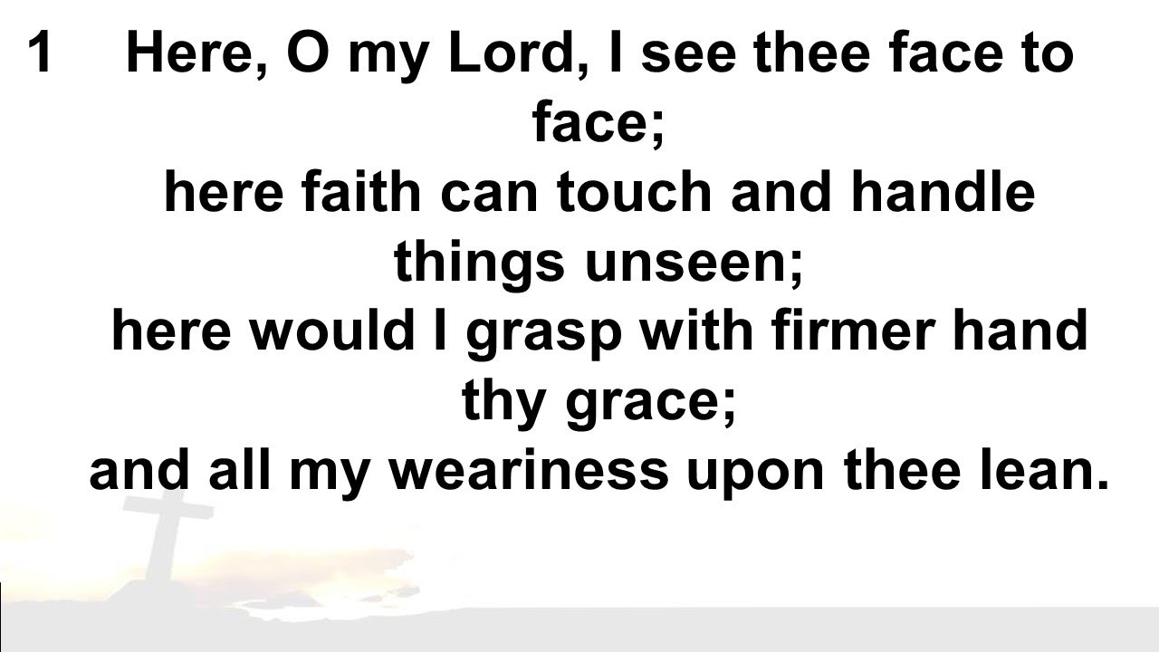 CH 418 'Here, O my Lord, I see thee face to face' - YouTube