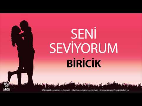 Seni Seviyorum BİRİCİK - İsme Özel Aşk Şarkısı