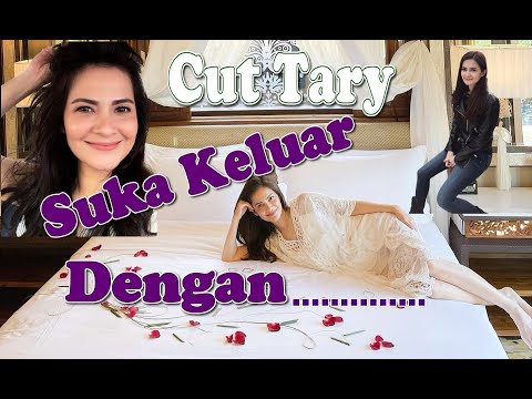 Cut Tary Suka Keluar Dengan........