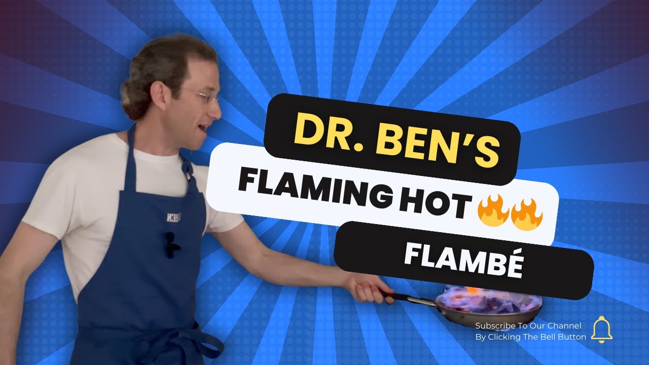 DR. BEN'S FLAMING FLAMBÉ: Cooking With Fire and Expert Safety Tips ...
