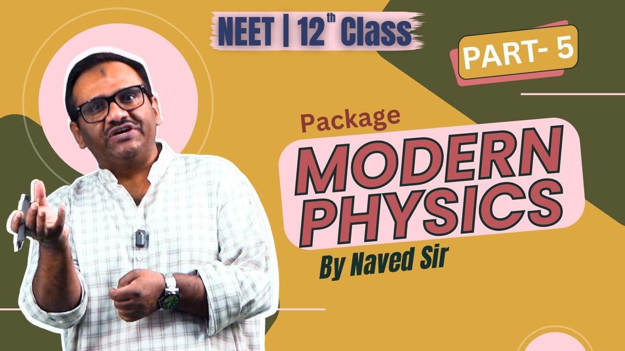 Modern Physics | Class 12 NEET Physics | Part 5/6 | NEET | By Naved Sir ...