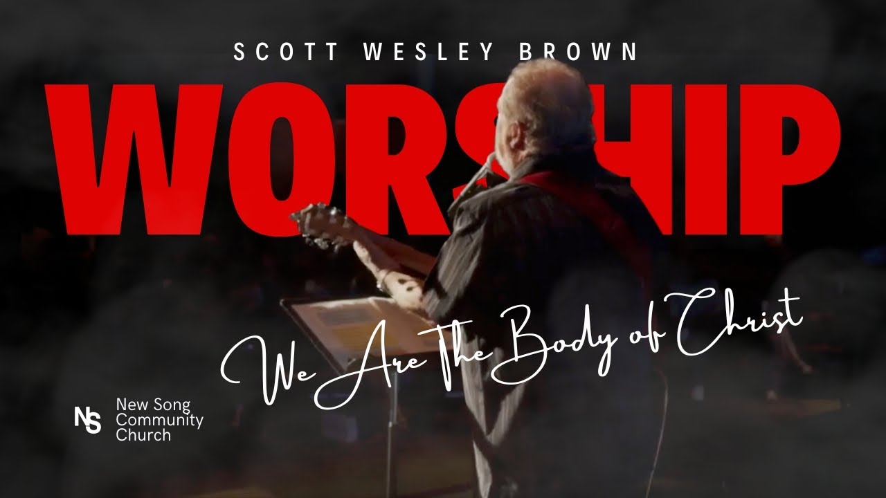 We Are The Body Of Christ | Scott Wesley Brown | New Song Community Church - YouTube