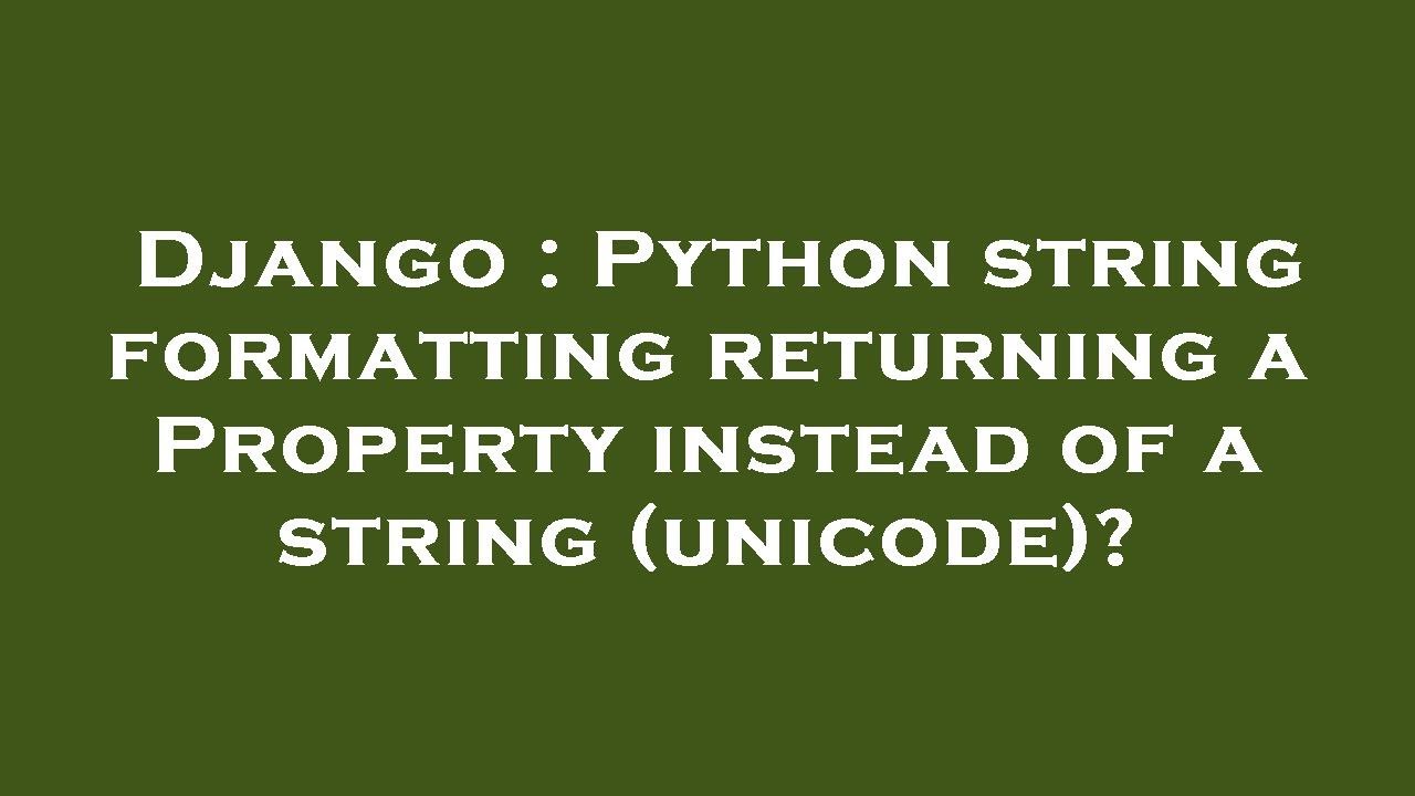 Django Python String Formatting Returning A Property Instead Of A 7658