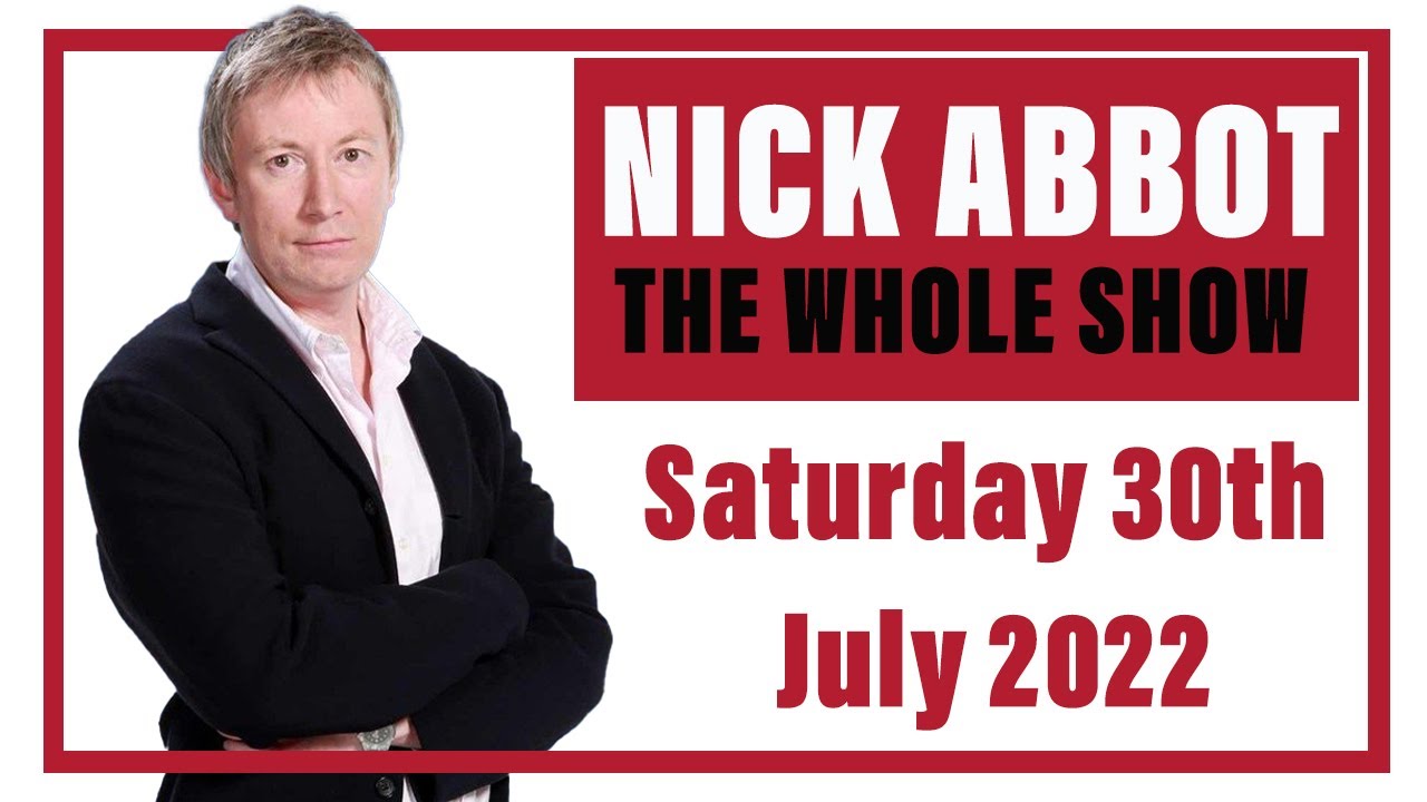 Nick Abbot - The Whole Show: Saturday 30th July 2022 - YouTube