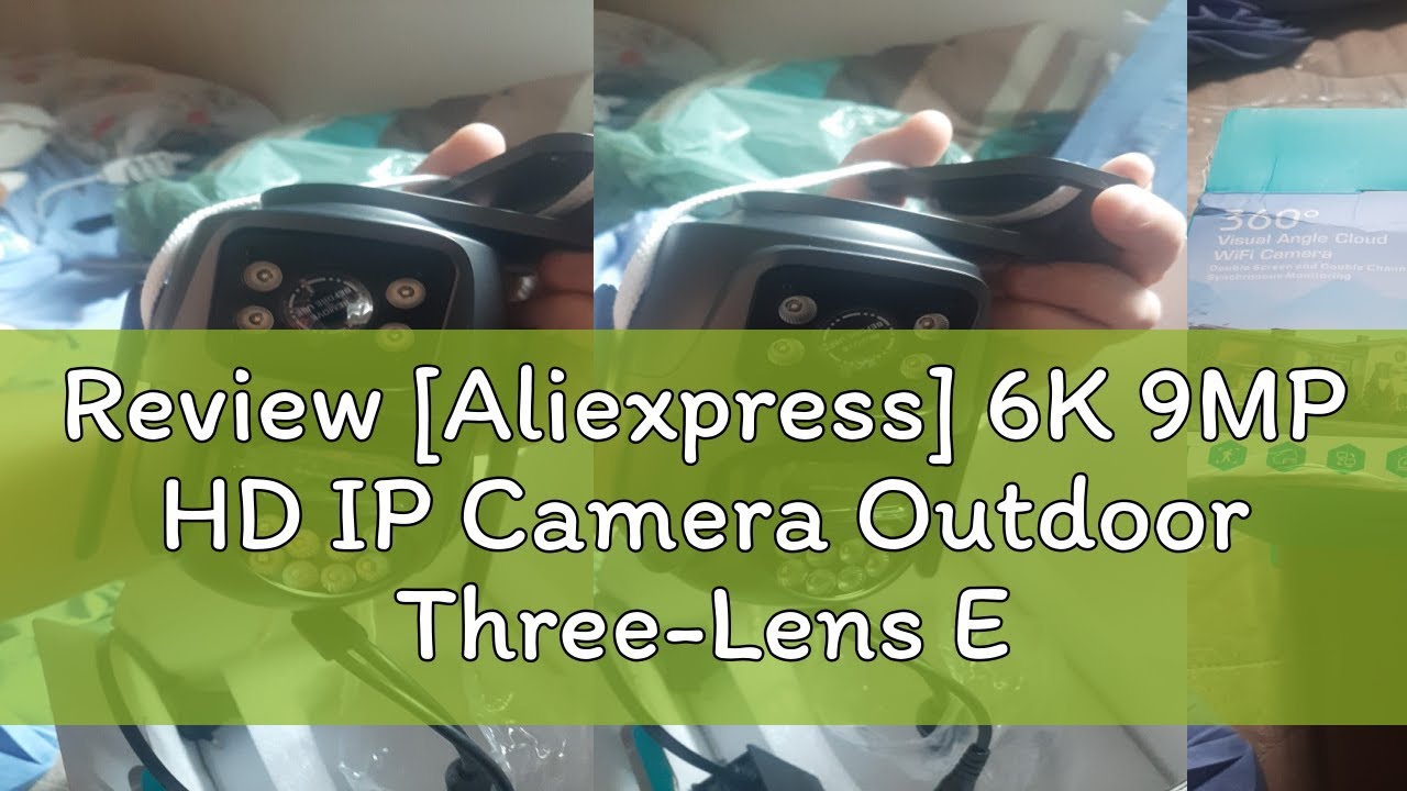 Review [Aliexpress] 6K 9MP HD IP Camera Outdoor Three-Lens External ...