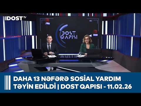 Daha 13 nəfərə ünvanlı sosial yardım təyin olundu | DOST QAPISI - 11.02.2026