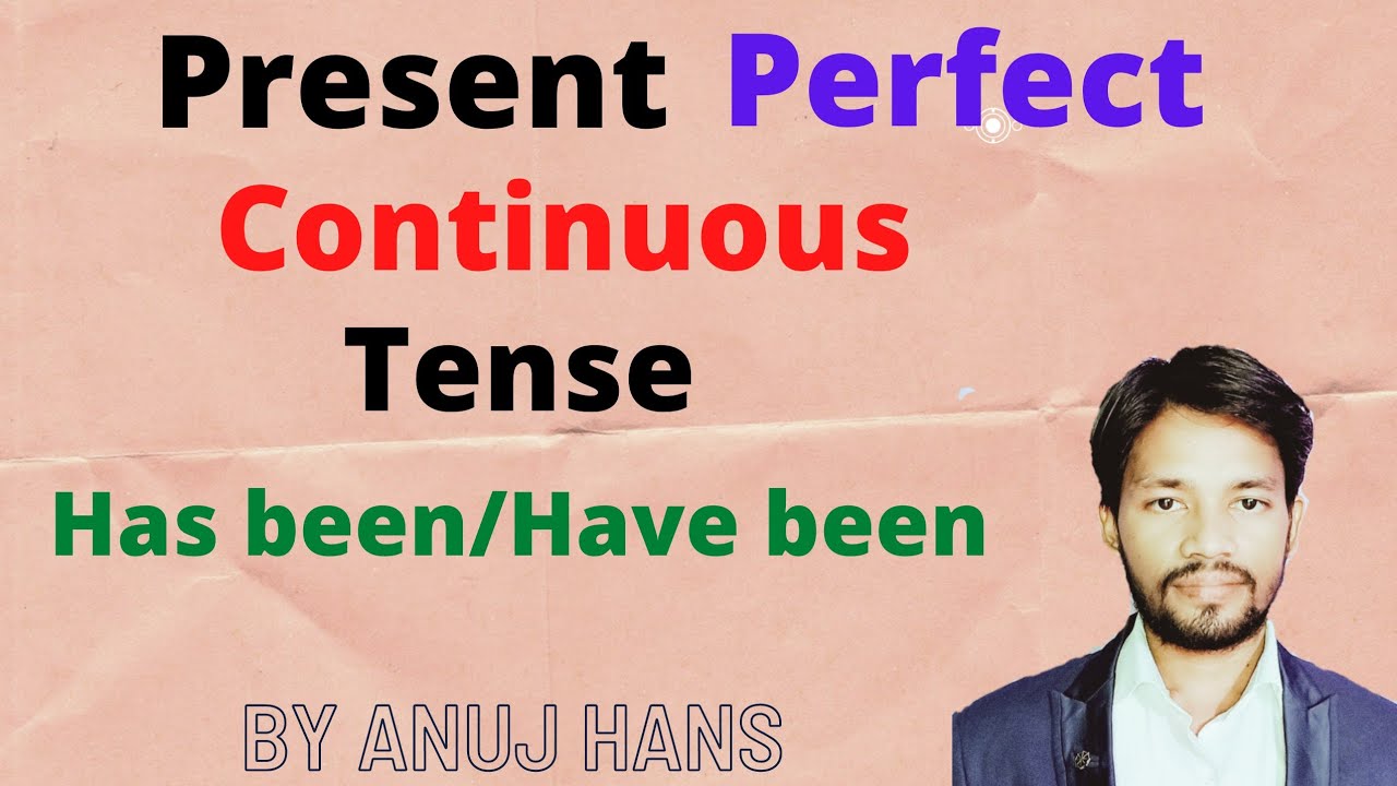 Present Perfect Continuous Tense|| Has been Have been का Use|| by Anuj ...