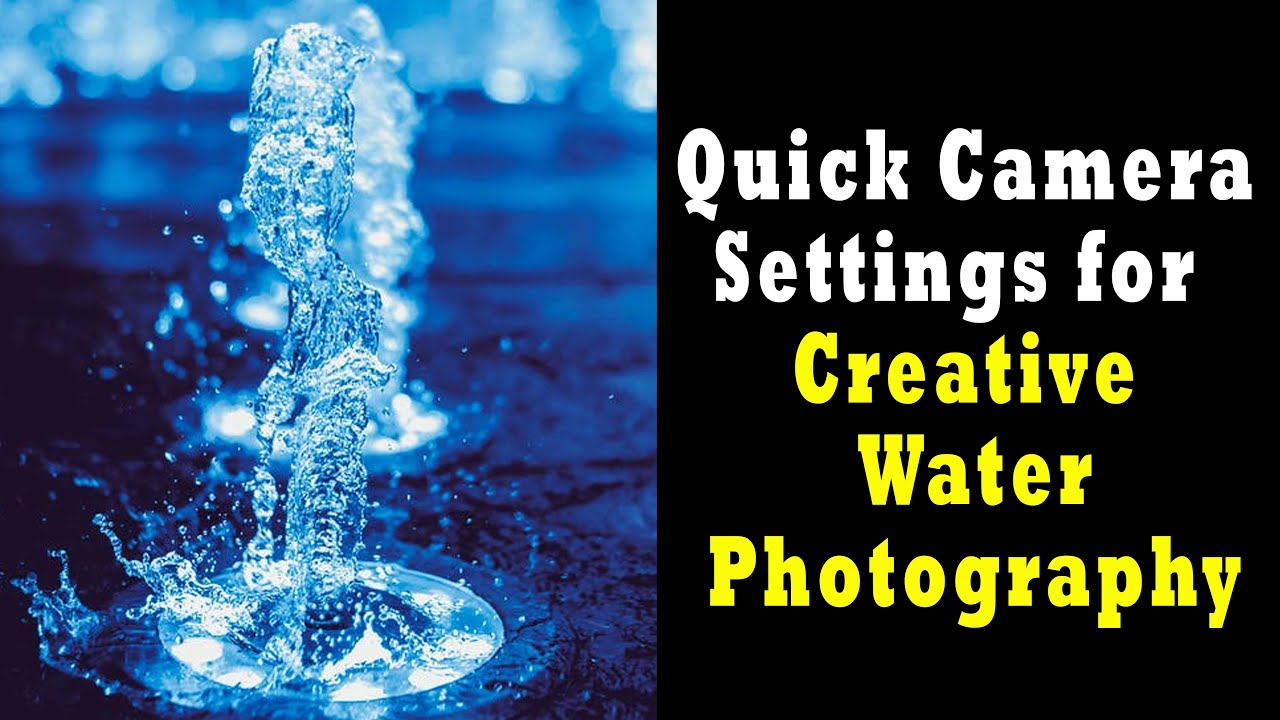 Quick Camera Settings for Creative Water Photography | How To Capture ...
