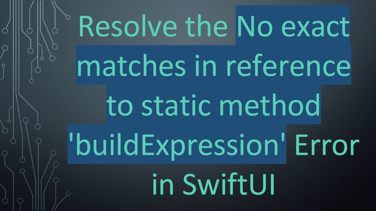 Resolve The No Exact Matches In Reference To Static Method Buildexpression Error In Swiftui