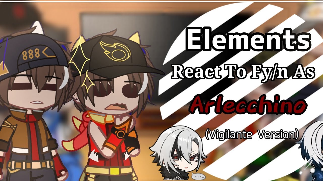 || Elements react to Fy/n as Arlecchino [Vigilante Fy/n au] || Part 1/2 ...
