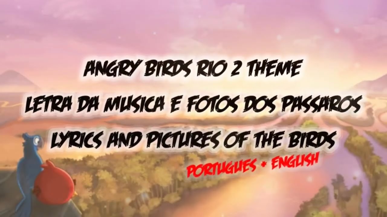 Angry Birds Rio 2 Theme, letra da música e fotos dos pássaros / Lyrics ...