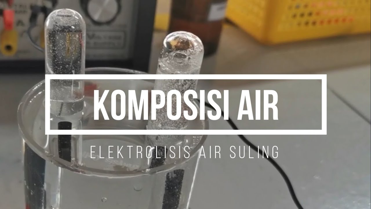 Komposisi Air - Elektrolisis Air Suling (dengan kehadiran asid cair ...