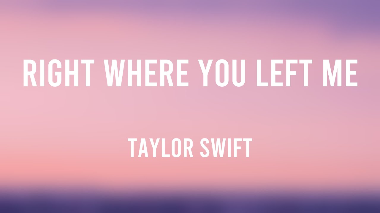 Right Where You Left Me - Taylor Swift [Lyric Version] 🌱 - YouTube