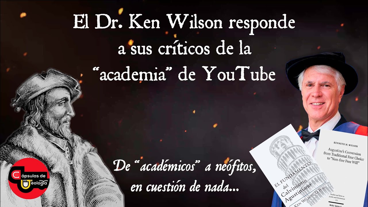 El Dr. Ken Wilson RESPONDE las críticas de YouTuberos Calvinistas ...