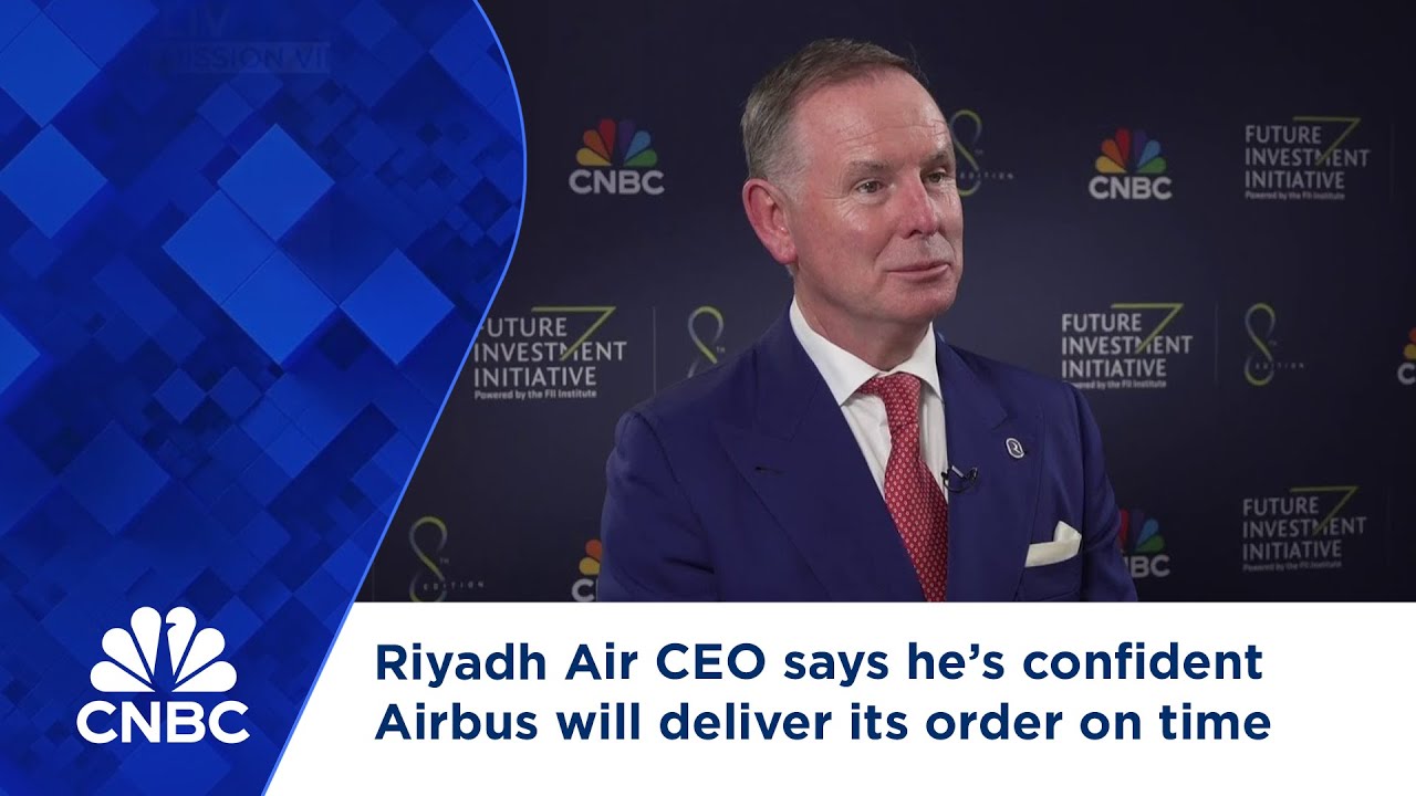 Riyadh Air CEO says he’s confident Airbus will deliver its order on ...