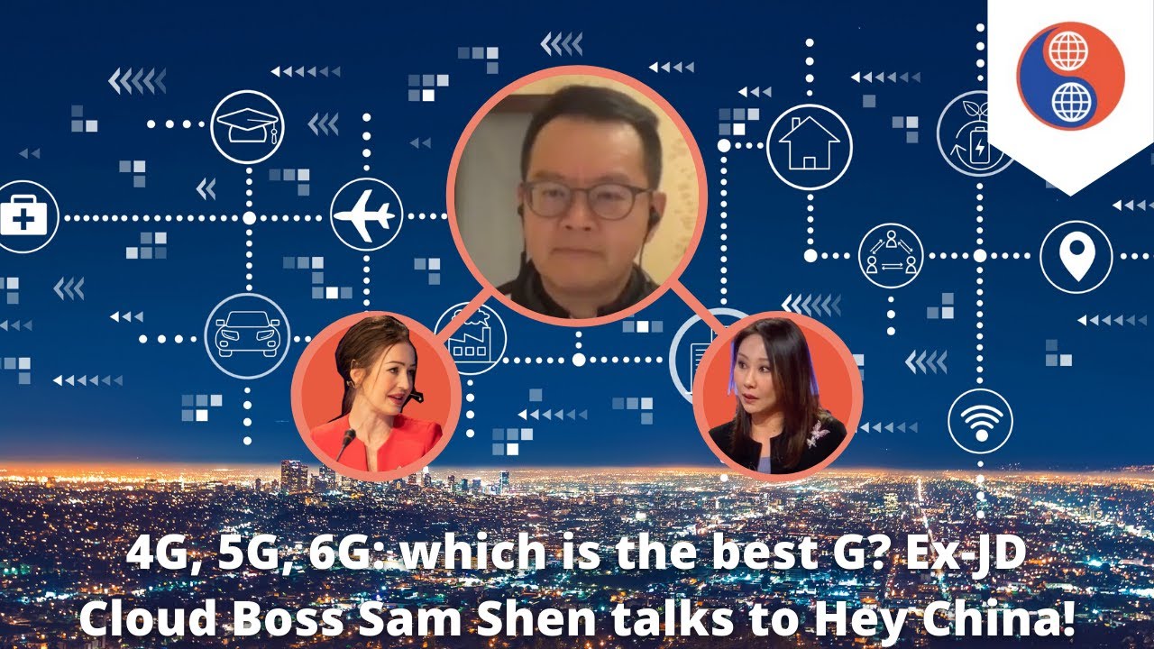 4G, 5G, 6G: which is the best G? Ex-JD Cloud boss Sam Shen talks to Hey ...