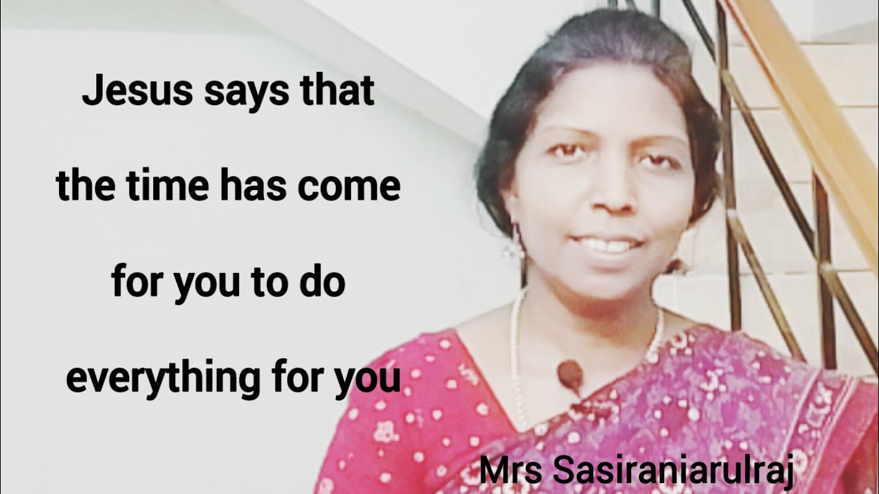 Jesus says that the time has come for you to do everything for you ...