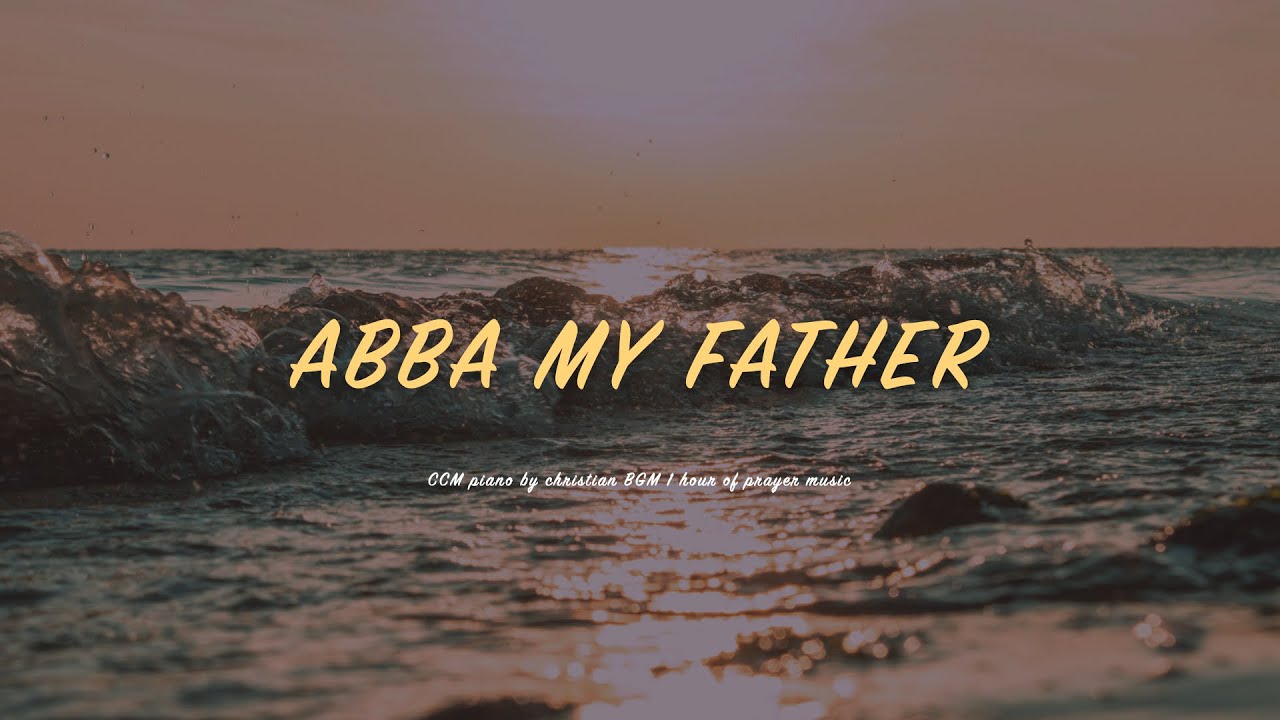 [1H] 아바 아버지 / Abba my father / CCM 피아노 연주🎹 - YouTube