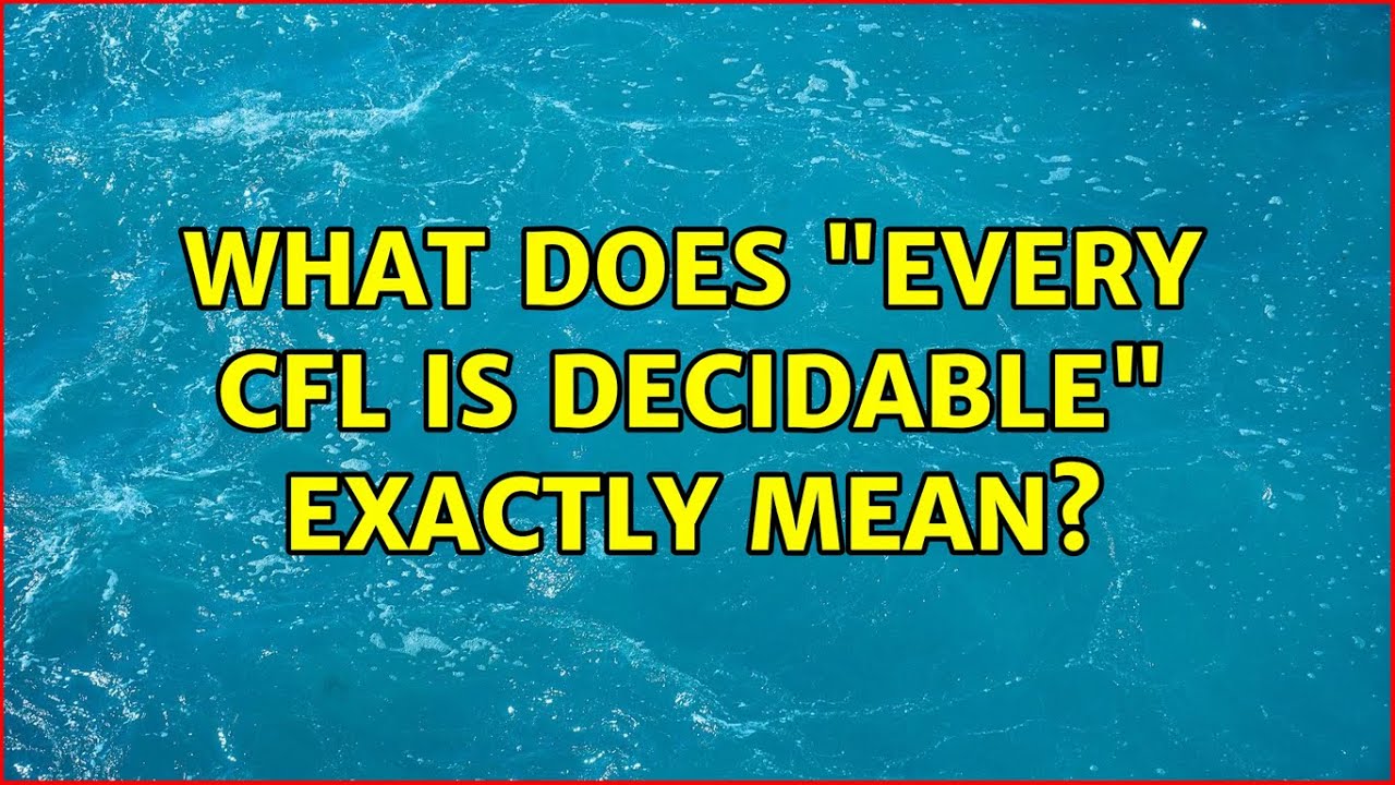 What does "Every CFL is decidable" exactly mean? (3 Solutions!!) - YouTube