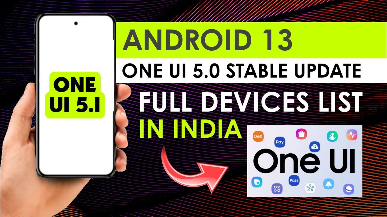 Android 13 One UI 5.1 Supported Full Devices List | One UI 5.1 Stable ...