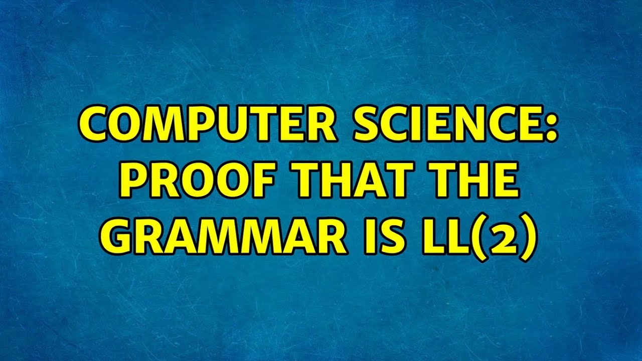 Computer Science: Proof that the grammar is LL(2) - YouTube