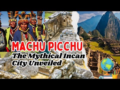 Machu Picchu: The Mythical Incan City Unveiled - YouTube
