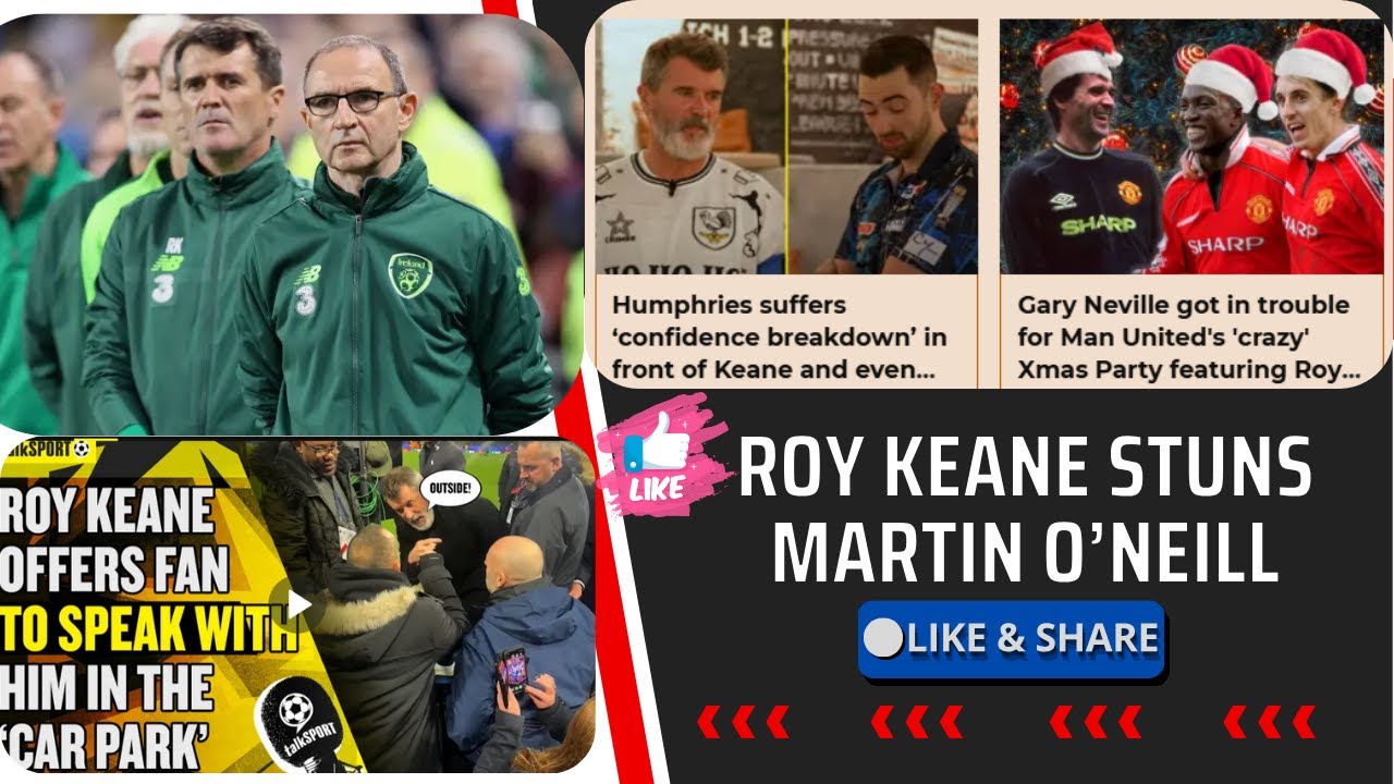 Roy Keane stuns Martin O’Neill as Man United legend opens up on ...