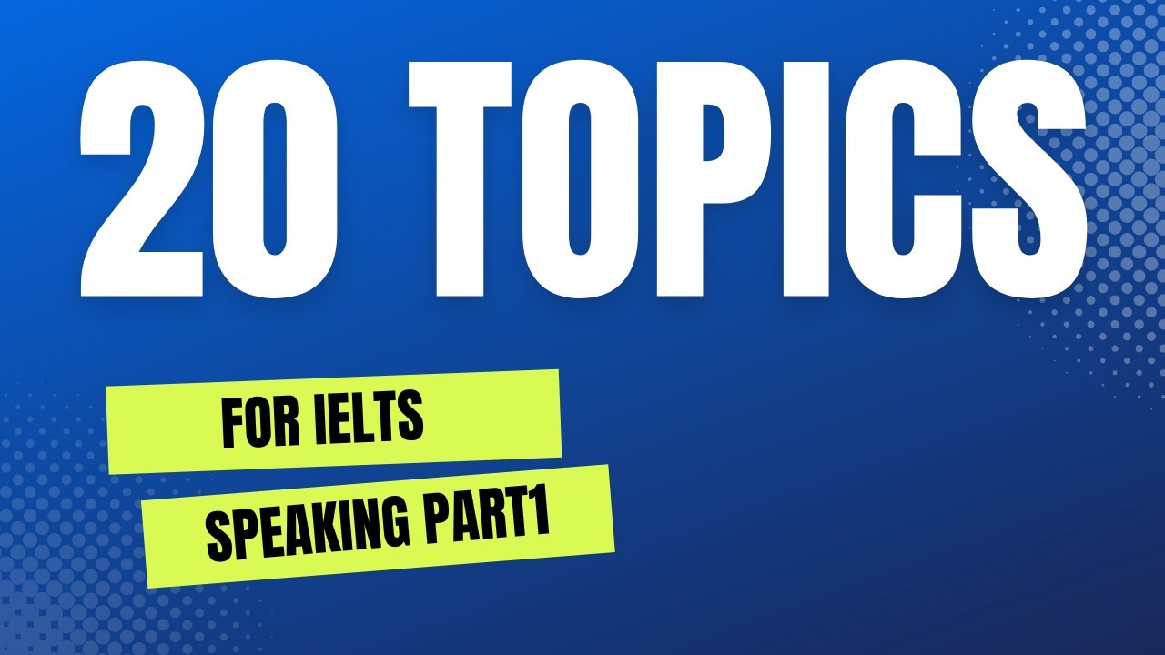 TOP 20 IELTS SPEAKING TOPICS WITH SUGGESTED ANSWERS ( Part 1) - YouTube