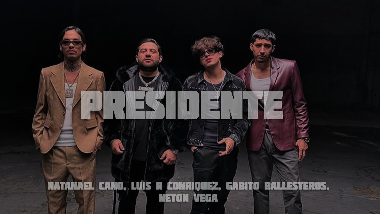 Presidente - Natanael Cano, Luis R Conriquez, Gabito Ballesteros, Neton ...
