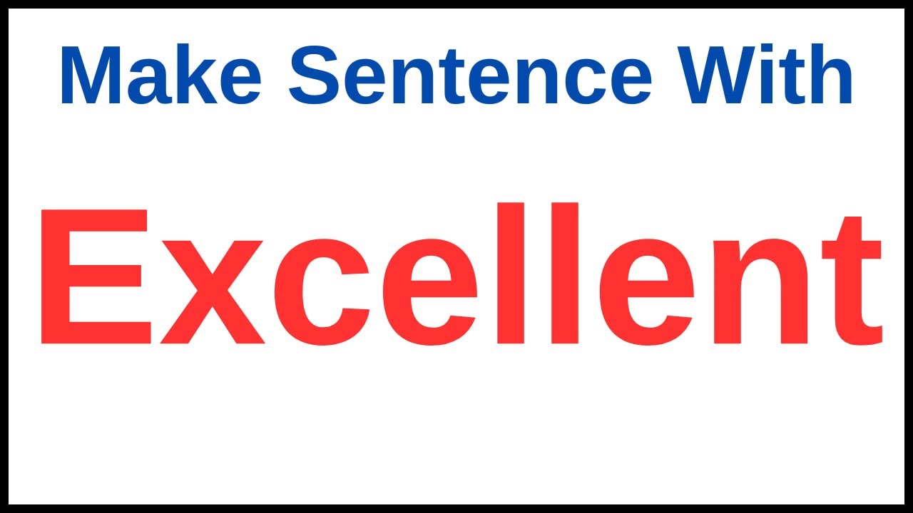 Excellent In A Sentence | Make Sentence With Excellent | Excellent Make ...