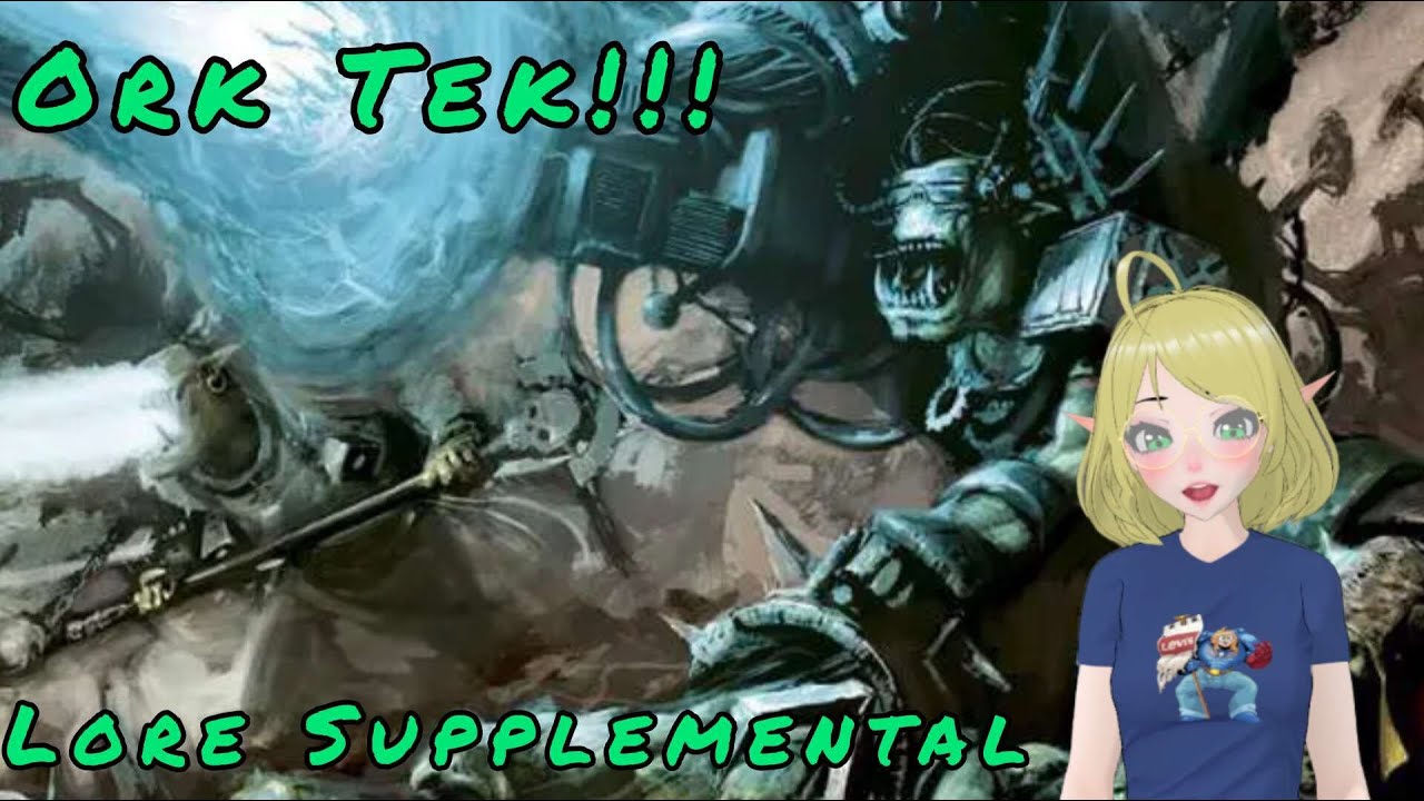 A V-Tuber Explains Ork Tek!...In Her Own Words (Ork Lore Supplemental ...