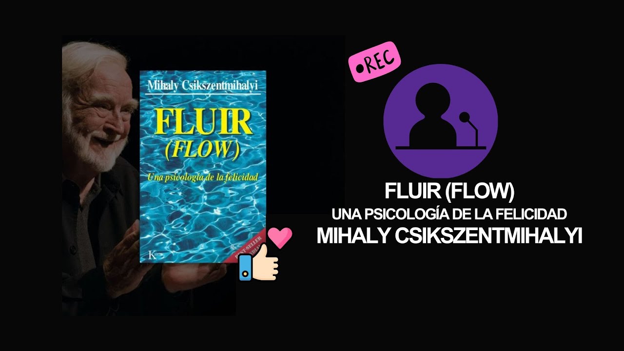 Fluir Flow - Mihaly Csikszentmihalyi - Reseña - YouTube