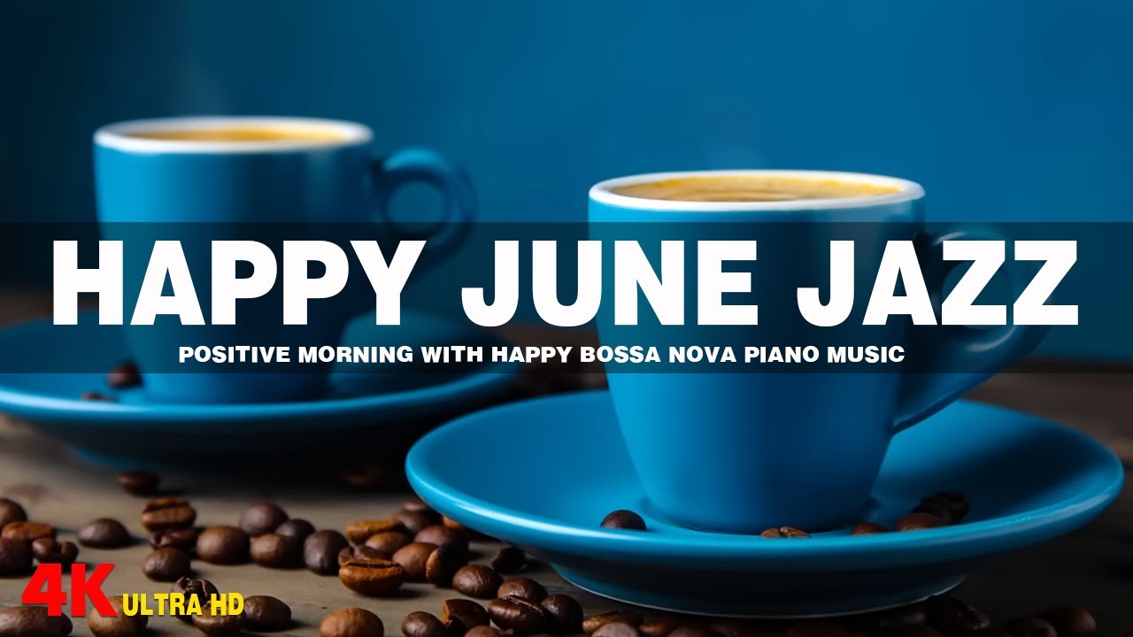 Happy June Jazz ☕ Jazz June Elegant Coffee & Smooth summer Bossa Nova ...