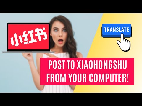 XiaoHongShu / RedNote computer app: How to login, post and translate to English | XHS bootcamp 4