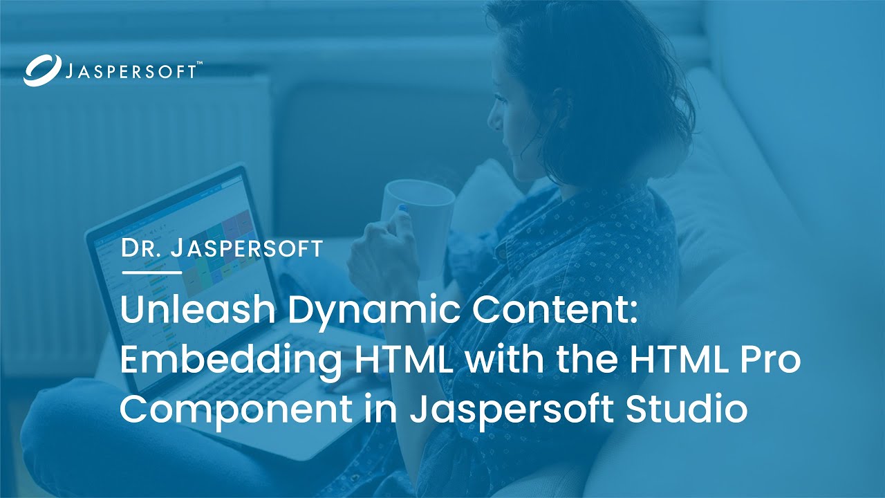 Dr. Jaspersoft - Unleash Dynamic Content: Embedding with the HTML Pro ...