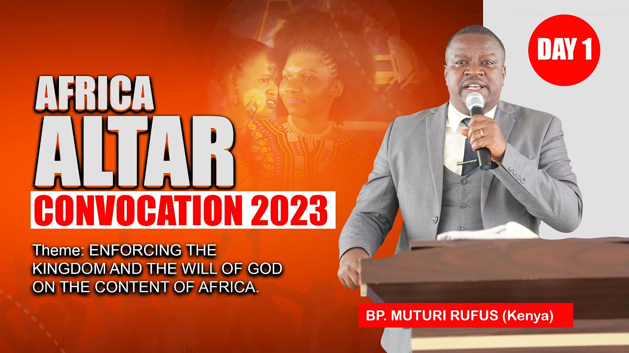 AFRICA ALTAR CONVENTION 2023 || BP. MUTURI RUFUS ||DAY 1 - YouTube