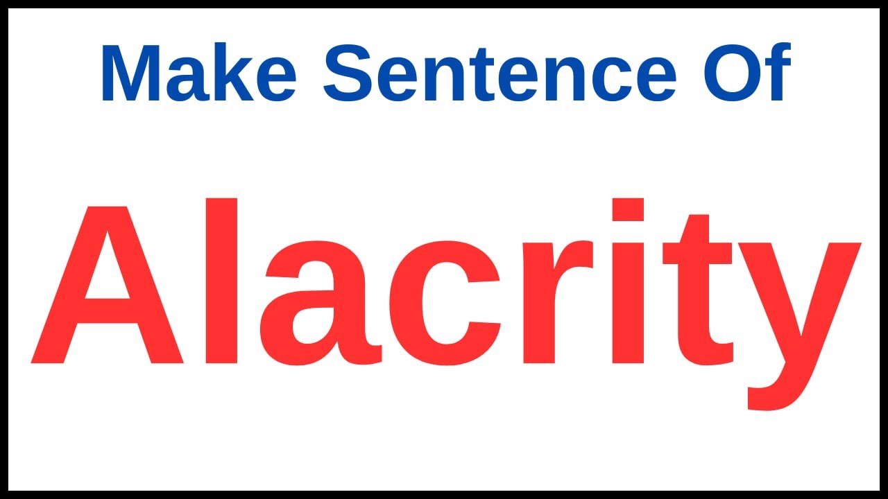 Alacrity In A Sentence | Use Alacrity In A Sentence | Alacrity Make ...