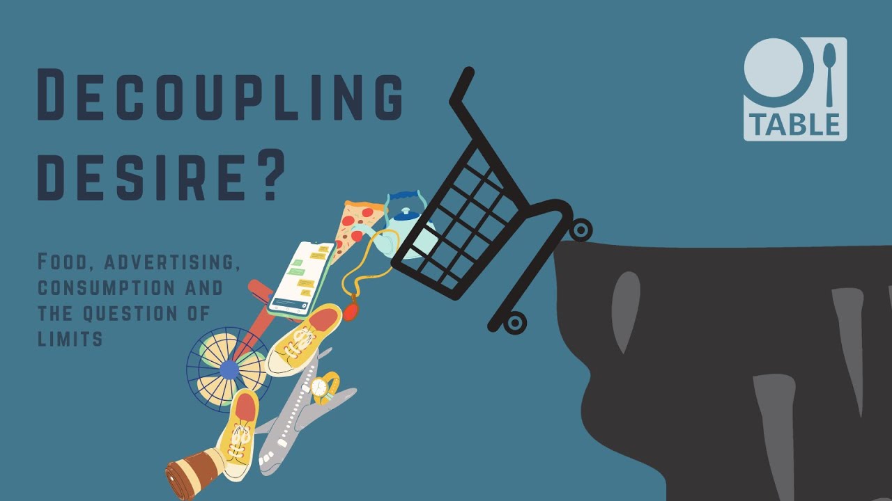 Event: "Decoupling desire? Food, advertising, consumption and the question of limits" - YouTube