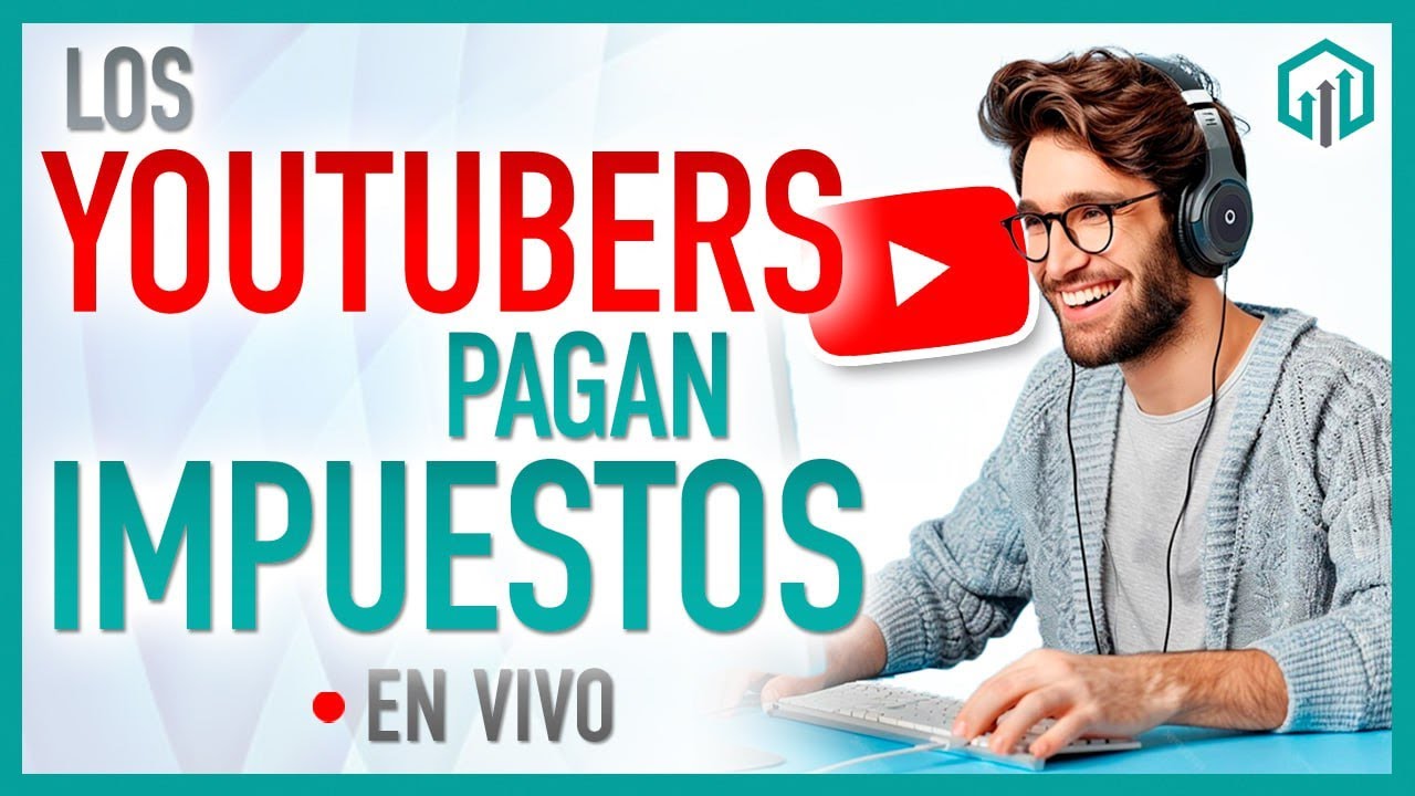 LOS YOUTUBERS ¿PAGAN IMPUESTOS? | TODO LO QUE DEBES SABER - YouTube