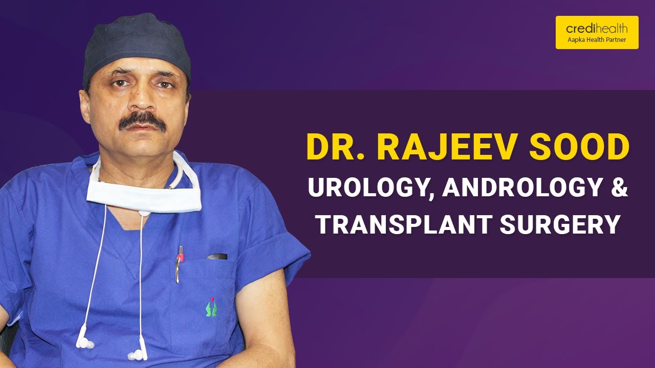 Urology, Andrology & Transplant Surgery - Dr. Rajeev Sood | Credihealth ...