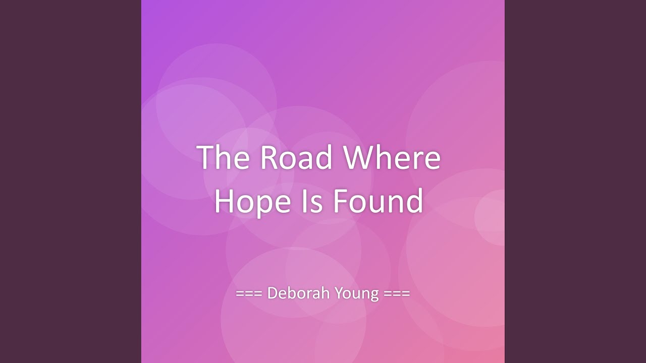The Road Where Hope Is Found - YouTube