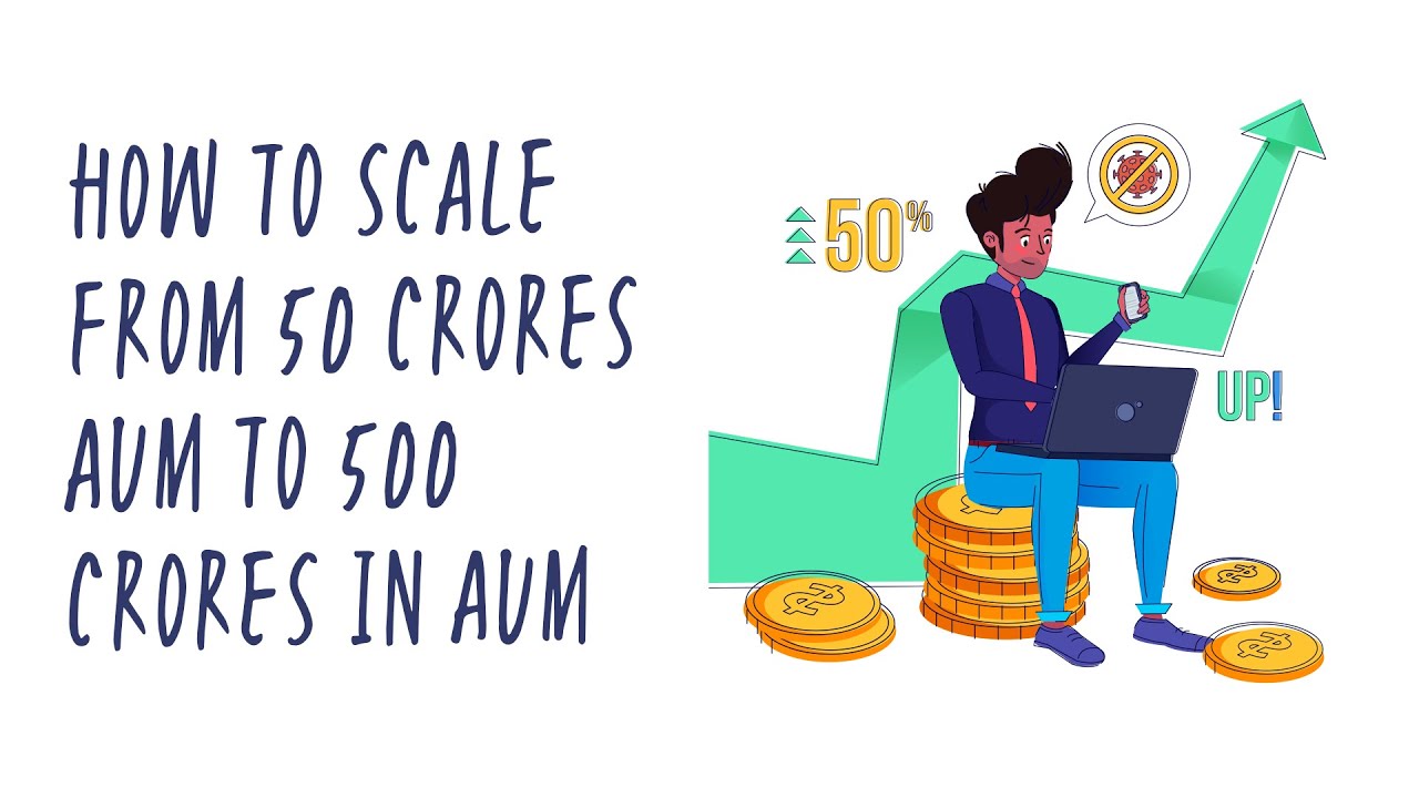 How to scale from 50 Crores AUM to 500 Crores in AUM - YouTube