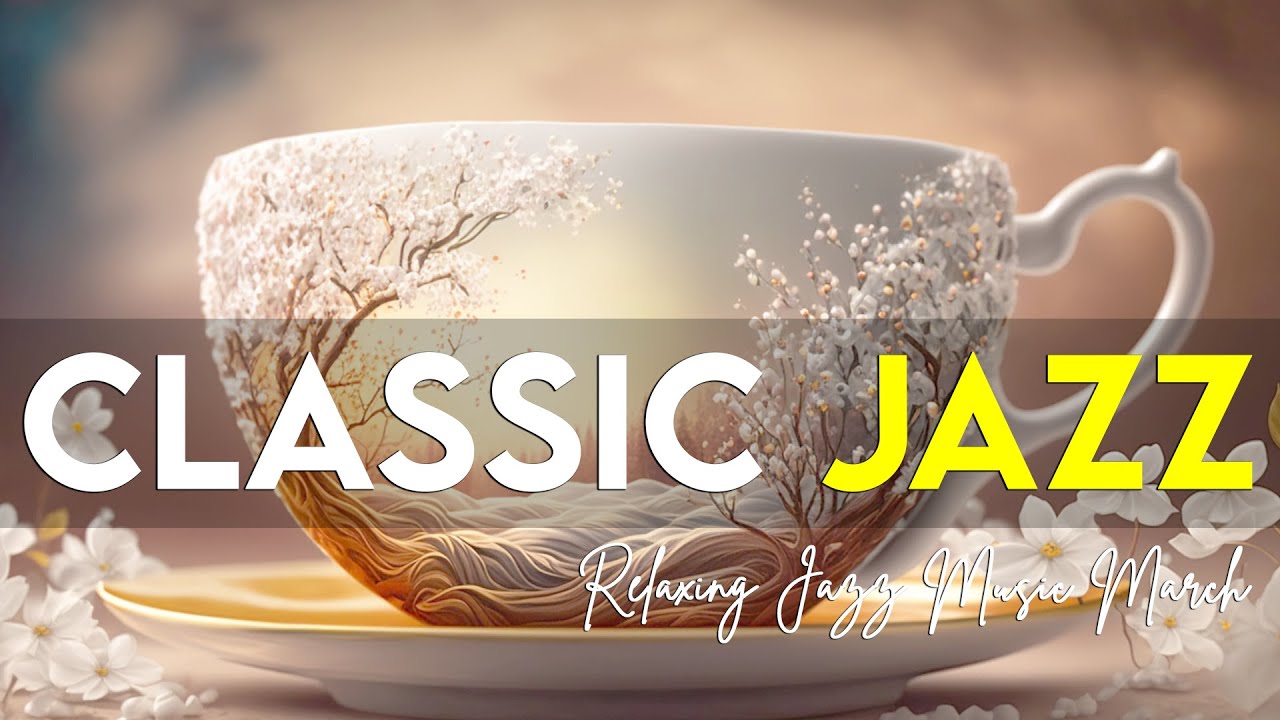 Classic Jazz | Sweet March Jazz Coffee And Bossa Nova To Relax, Work ...