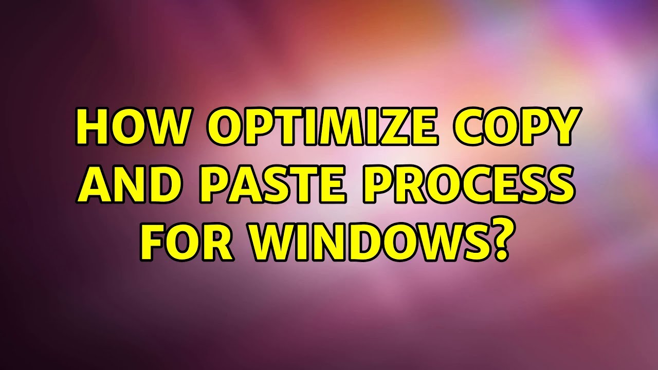 How optimize copy and paste process for windows? - YouTube