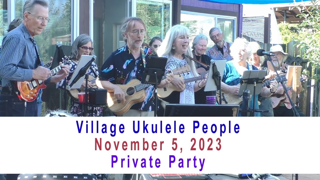 Village Ukulele People - Private Party - November 5, 2023 - YouTube