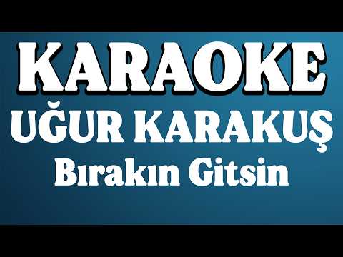 Uğur Karakuş - Bırakın Gitsin KARAOKE