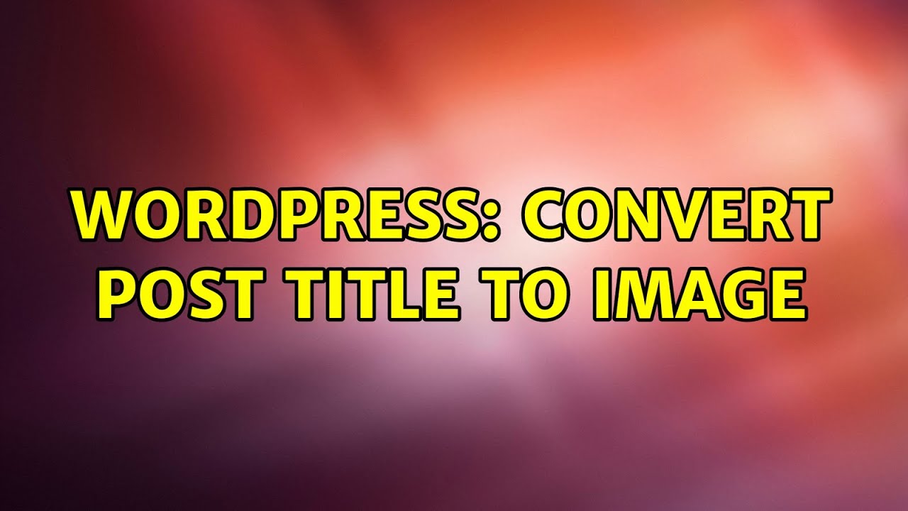 Wordpress: convert post title to image (2 Solutions!!) - YouTube