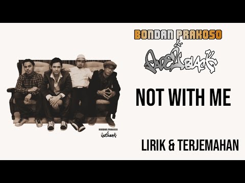 Bondan Prakoso & fade2black - Not with me (Lirik & terjemahan) - YouTube